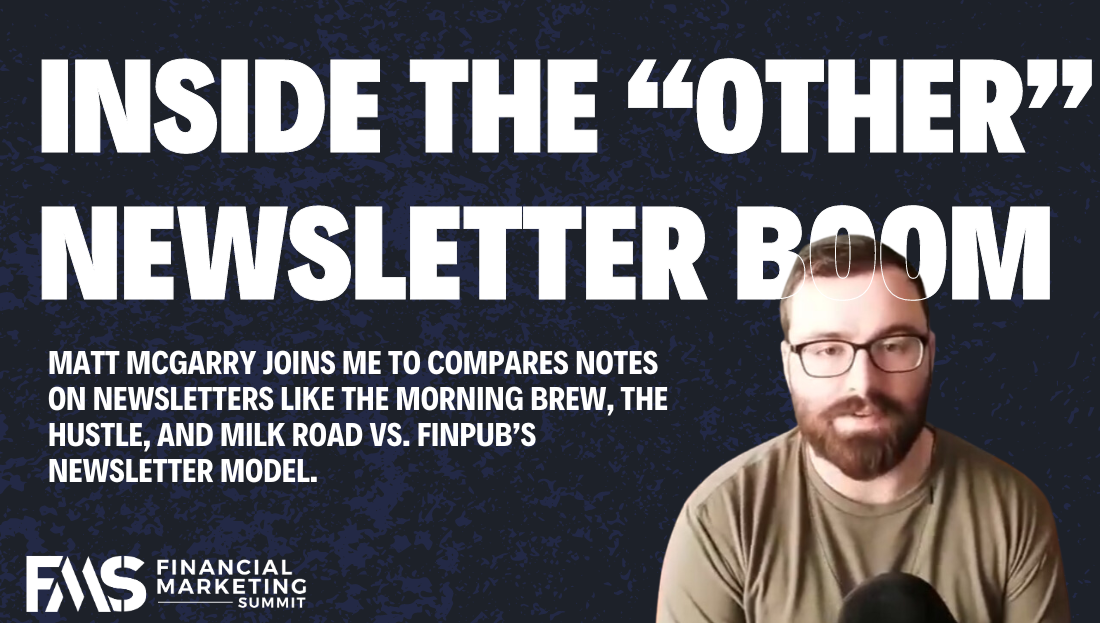 Matt Mcgarry: Inside the "Other" Newsletter Business Boom - Financial Marketing Summit